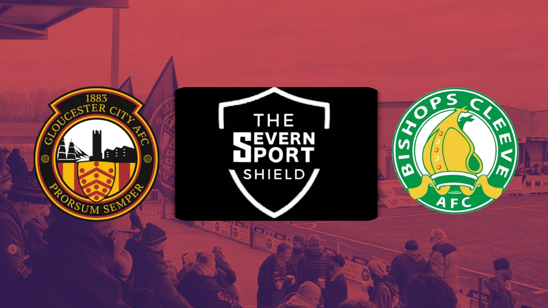 Severn Sport Shield to head to Gloucester City & Bishops Cleeve over ...